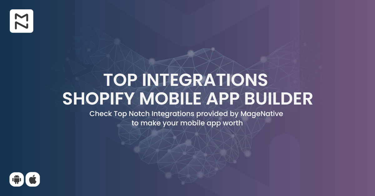 Top Notch Integrations | Shopify Mobile App Builder | MageNative